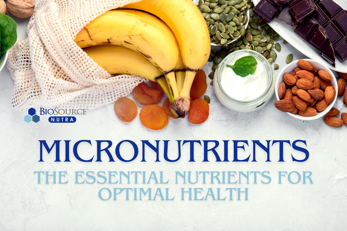 Micronutrients: The Essential Nutrients for Optimal Health – BioSource ...
