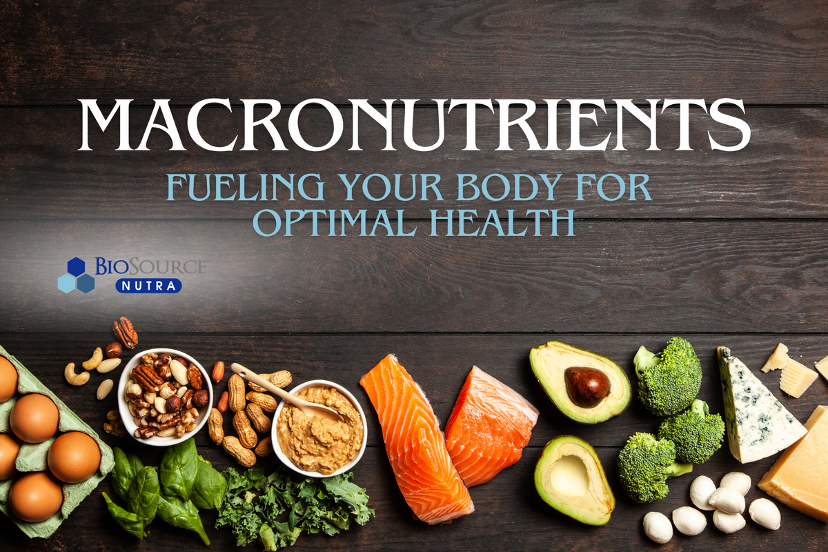 Macronutrients Fueling Your Body for Optimal Health – BioSource Nutra